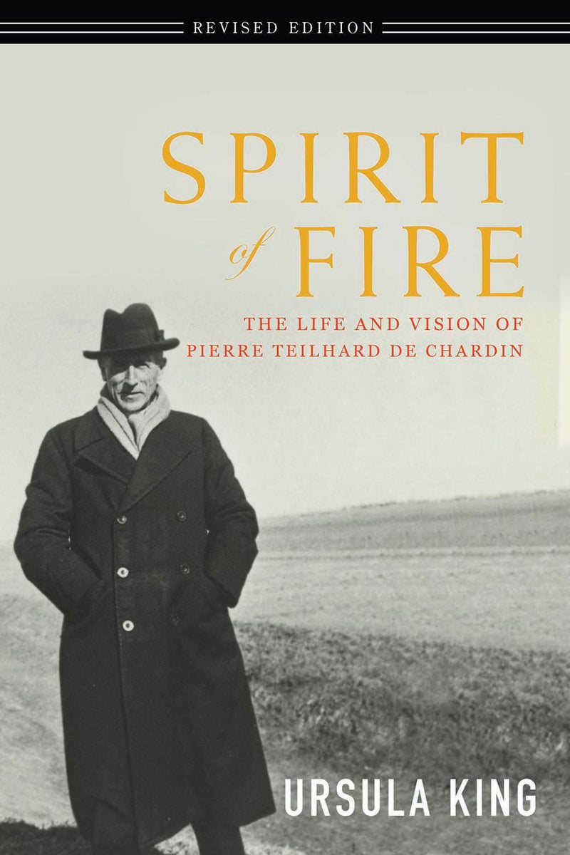 Spirit of Fire: The Life and Vision of Pierre Teilhard de Chardin ...